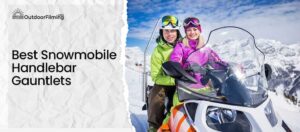 10 Best Snowmobile Handlebar Gauntlets in 2025 [Updated]